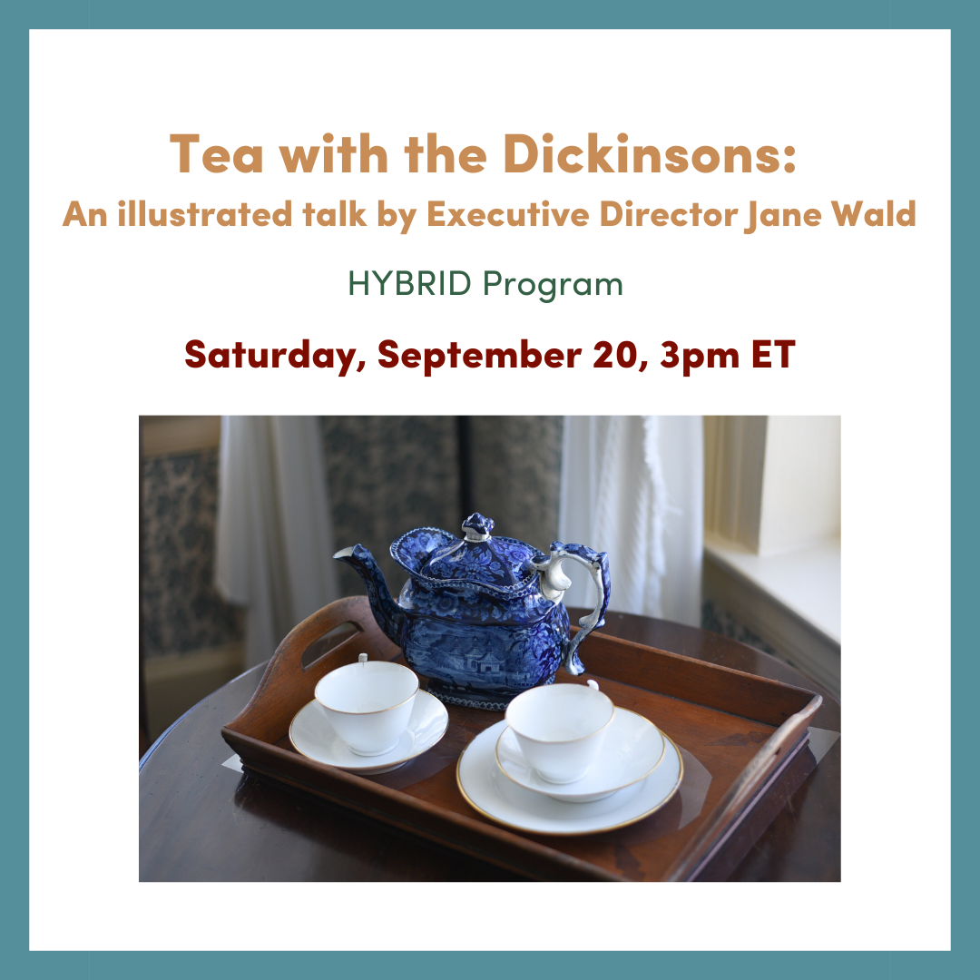 Tea with the DickinsonsAn illustrated talk by Executive Director Jane ...